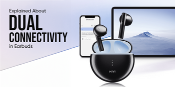 Explained About Dual Connectivity in Earbuds – MIVI